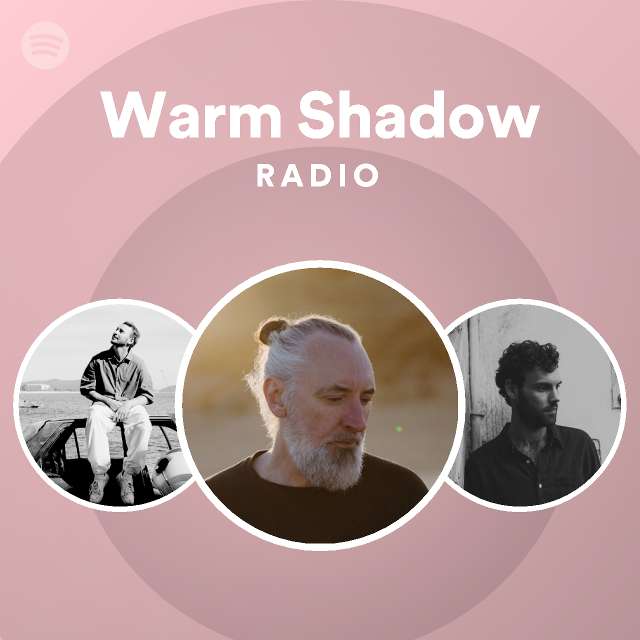 Warm Shadow Radio - playlist by Spotify | Spotify
