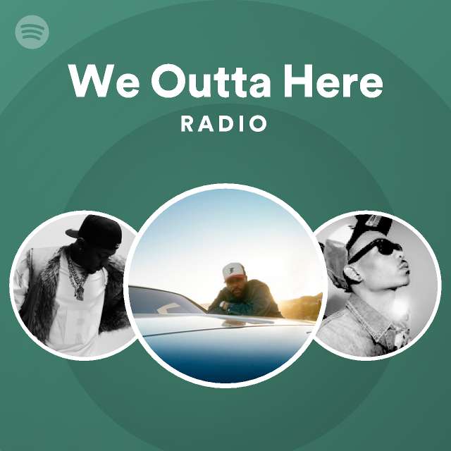We Outta Here Radio - playlist by Spotify | Spotify