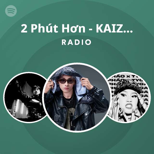 2 Phút Hơn - KAIZ Remix Radio - playlist by Spotify | Spotify