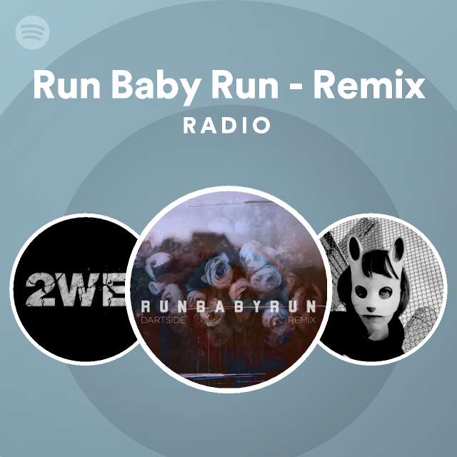 Run Baby Run - Remix Radio - playlist by Spotify | Spotify