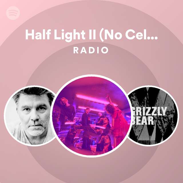 Half Light II (No Celebration) Radio - playlist by Spotify | Spotify