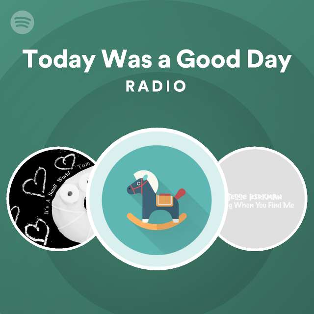 Today Was a Good Day Radio - playlist by Spotify | Spotify