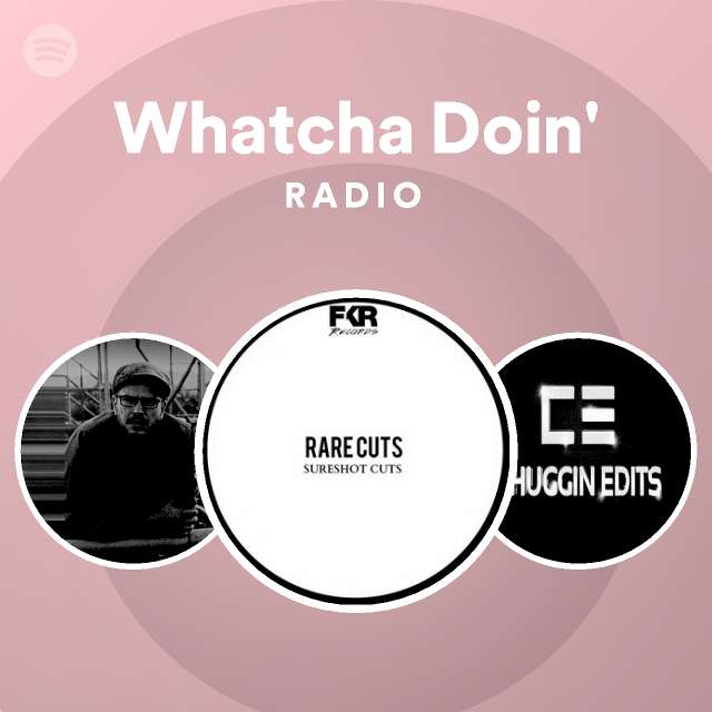 Whatcha Doin' Radio - playlist by Spotify | Spotify
