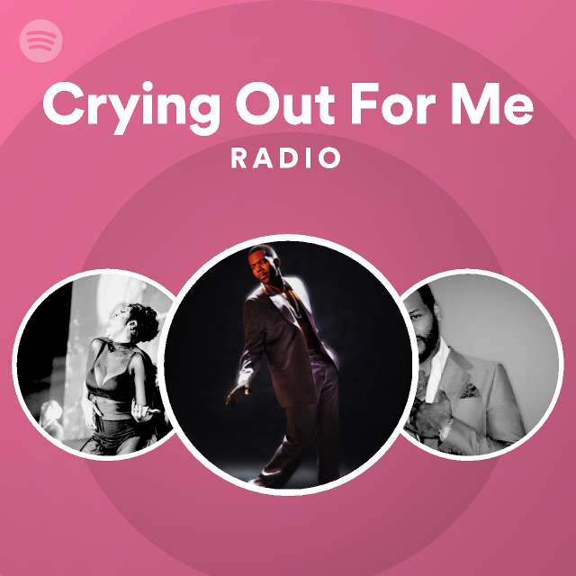 Crying Out For Me Radio - playlist by Spotify | Spotify