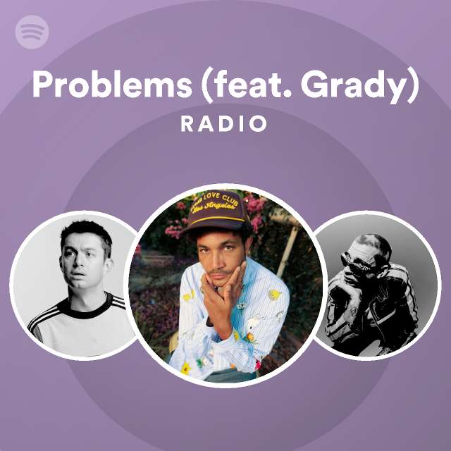 Problems (feat. Grady) Radio - playlist by Spotify | Spotify