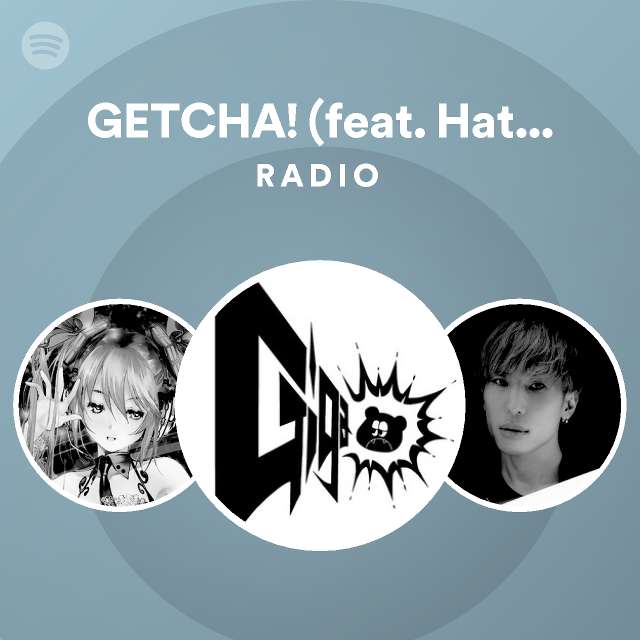 GETCHA! (feat. Hatsune Miku & GUMI) Radio - playlist by Spotify | Spotify