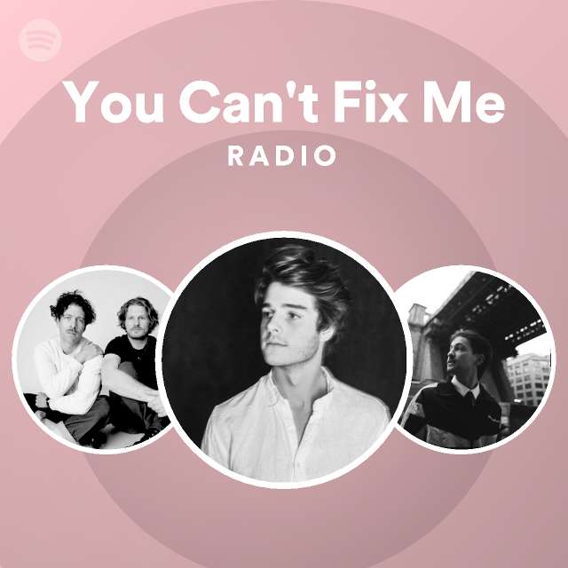 You Can't Fix Me Radio - playlist by Spotify | Spotify