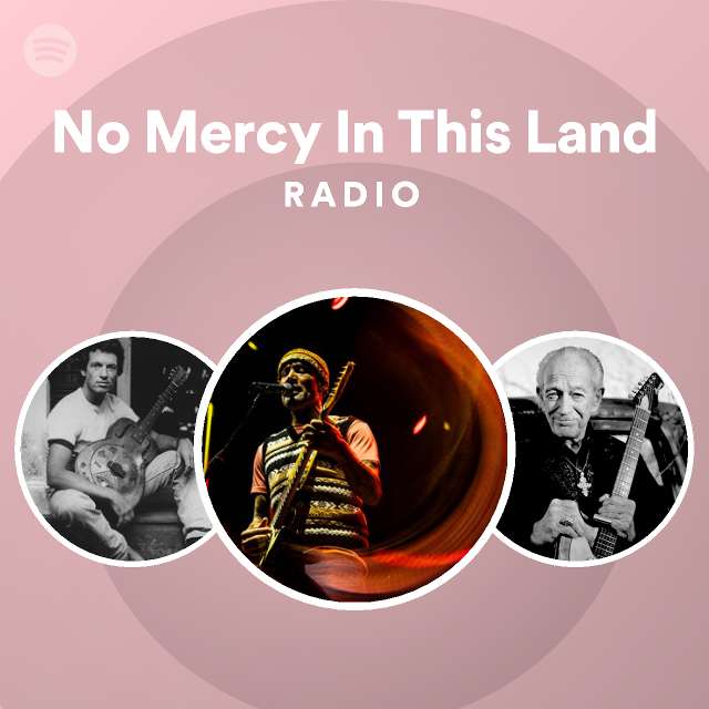 No Mercy In This Land Radio - playlist by Spotify | Spotify