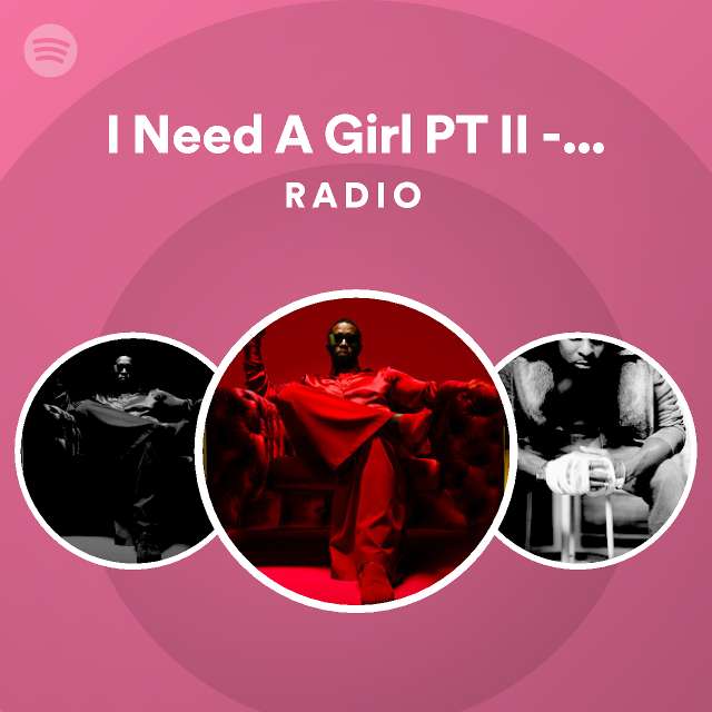 I Need A Girl PT II - Album Version (Edited) Radio - playlist by Spotify | Spotify