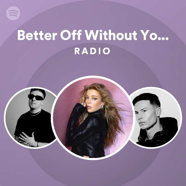 Better Off Without You (feat. Shift K3Y) Radio - playlist by Spotify ...