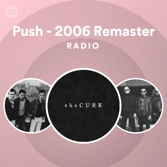 Push - 2006 Remaster Radio - playlist by Spotify | Spotify