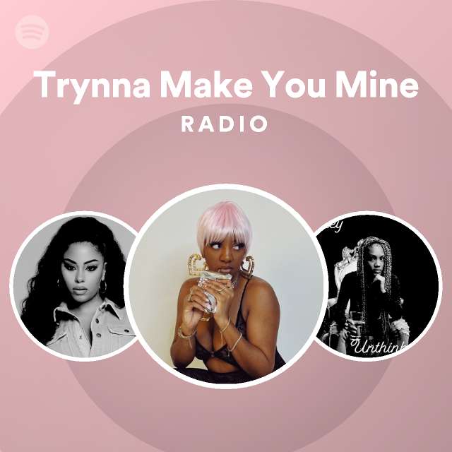 Trynna Make You Mine Radio Playlist By Spotify Spotify