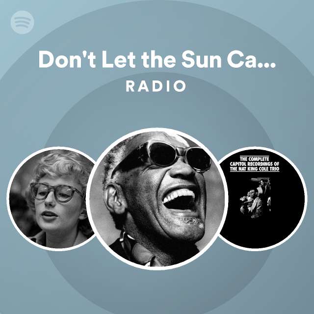 Don't Let the Sun Catch You Cryin' Radio - playlist by Spotify | Spotify