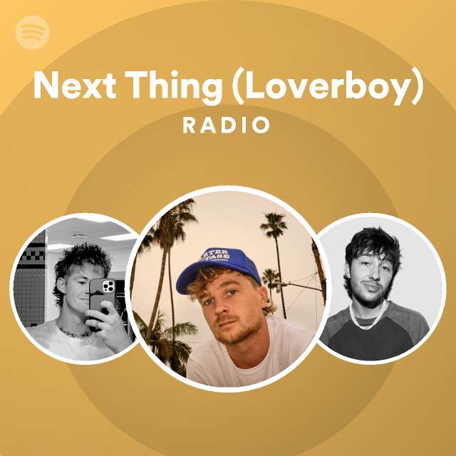Next Thing (Loverboy) Radio - playlist by Spotify | Spotify
