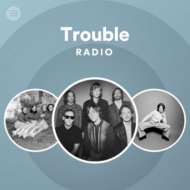 Trouble Radio - playlist by Spotify | Spotify