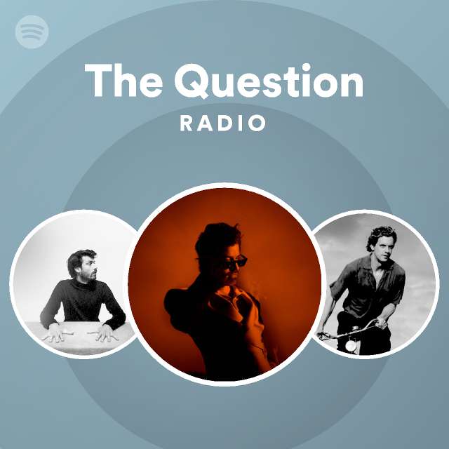 The Question Radio - playlist by Spotify | Spotify