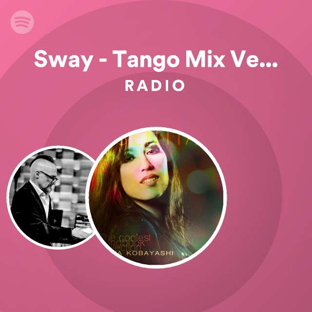 Sway - Tango Mix Version Radio - playlist by Spotify | Spotify