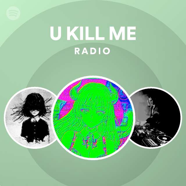 U KILL ME Radio - playlist by Spotify | Spotify