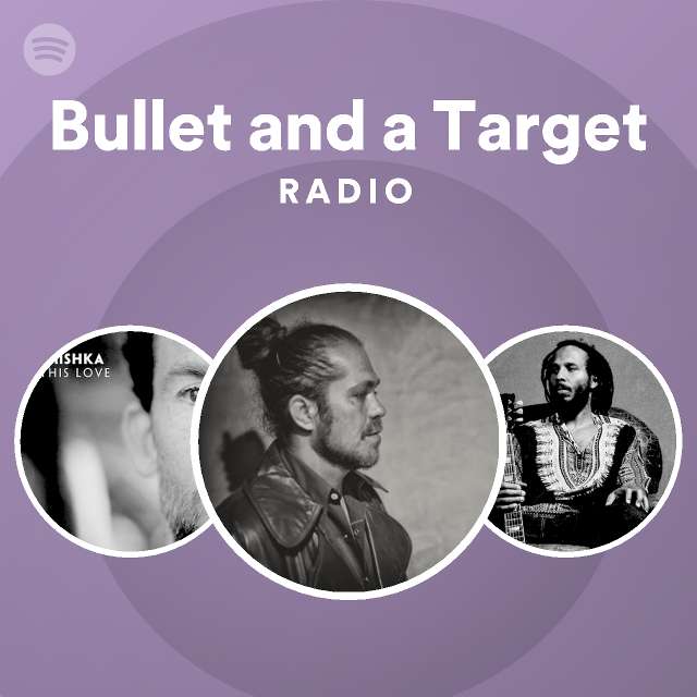 Bullet and a Target Radio - playlist by Spotify | Spotify