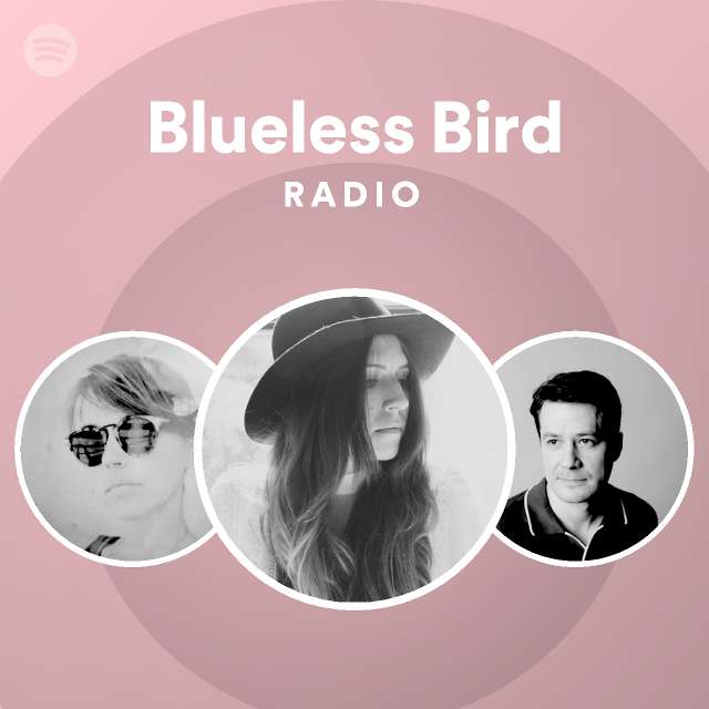 Blueless Bird Radio - playlist by Spotify | Spotify