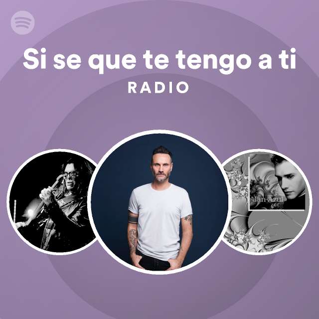 Si se que te tengo a ti Radio - playlist by Spotify | Spotify