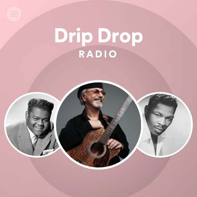 Drip Drop Radio - playlist by Spotify | Spotify