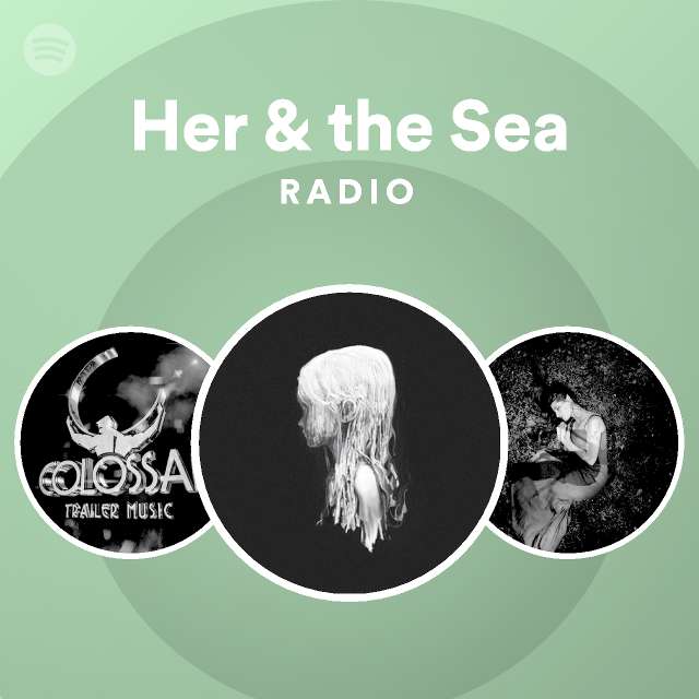 Her & the Sea Radio - playlist by Spotify | Spotify