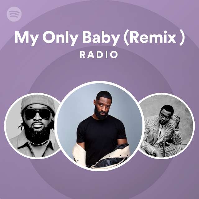 My Only Baby (Remix ) Radio | Spotify Playlist