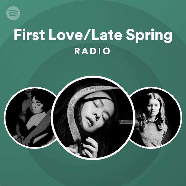First Love/Late Spring Radio - playlist by Spotify | Spotify