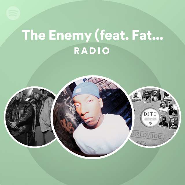 The Enemy (feat. Fat Joe) Radio - playlist by Spotify | Spotify
