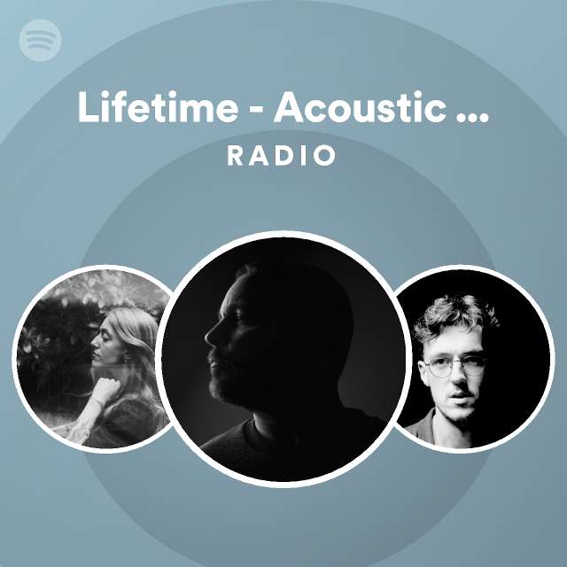 Lifetime - Acoustic Version Radio - playlist by Spotify | Spotify
