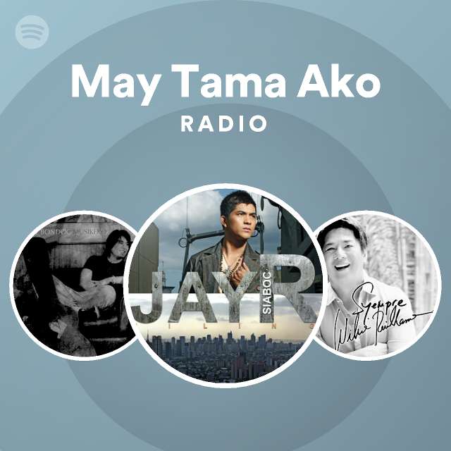 May Tama Ako Radio - playlist by Spotify | Spotify