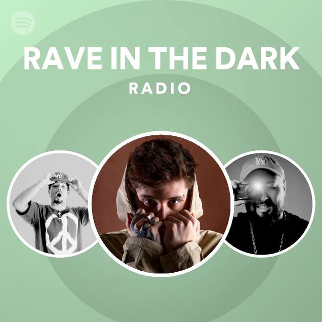 RAVE IN THE DARK Radio - playlist by Spotify | Spotify