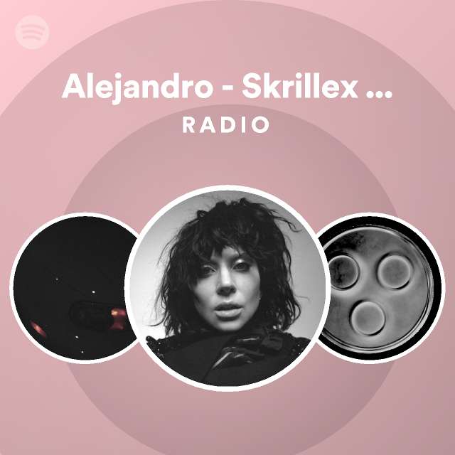 Alejandro - Skrillex Remix Radio - playlist by Spotify | Spotify