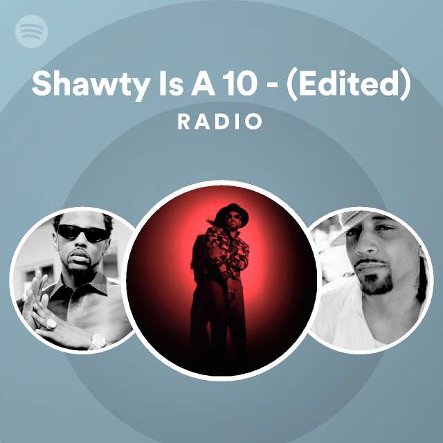 Shawty Is A 10 - (Edited) Radio - playlist by Spotify | Spotify