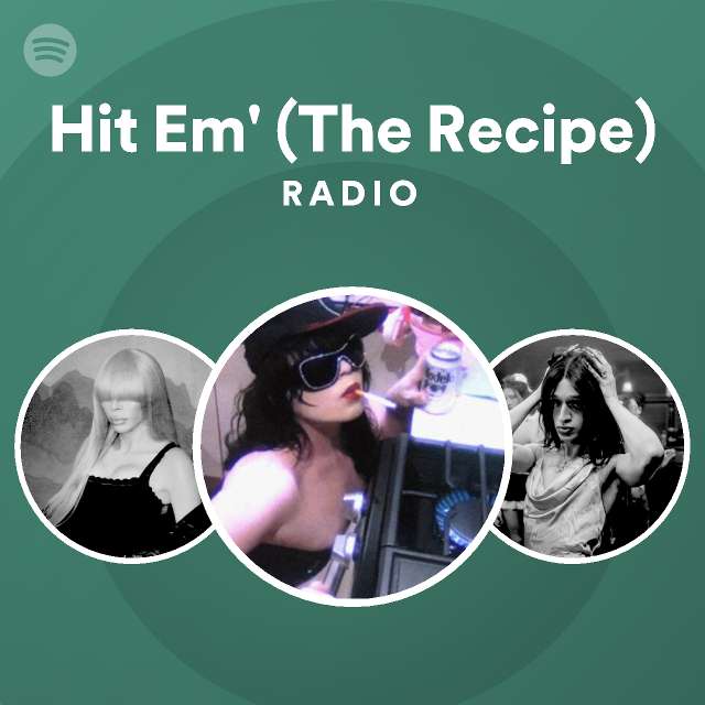 Hit Em' (The Recipe) Radio - playlist by Spotify | Spotify