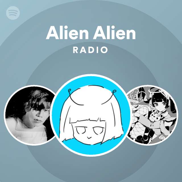 Alien Alien Radio - playlist by Spotify | Spotify