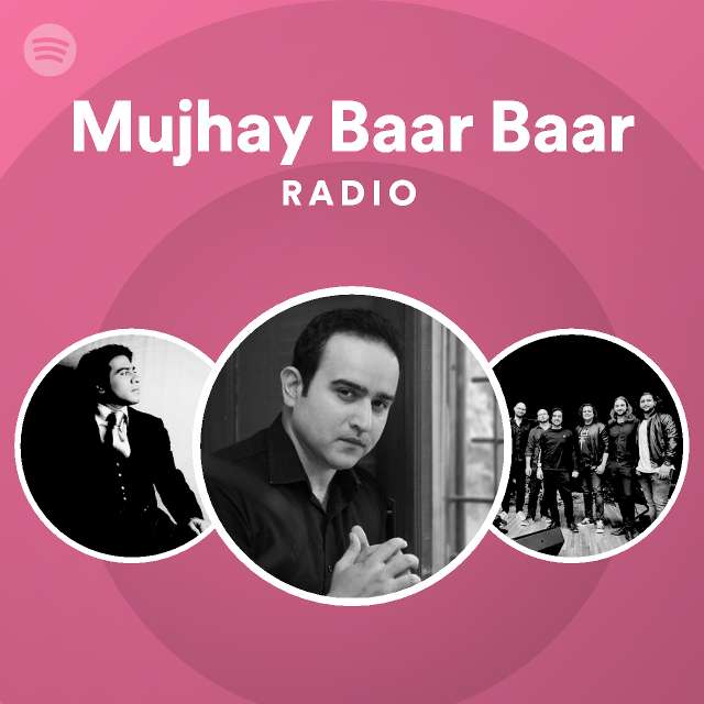 Mujhay Baar Baar Radio - playlist by Spotify | Spotify