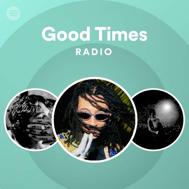 Good Times Radio - playlist by Spotify | Spotify
