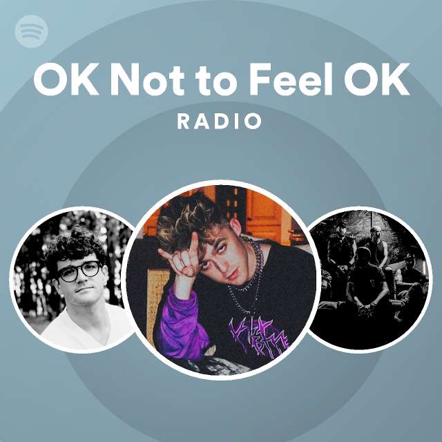 OK Not to Feel OK Radio - playlist by Spotify | Spotify