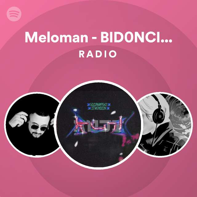 Meloman - BID0NCI0N Remix Radio - playlist by Spotify | Spotify