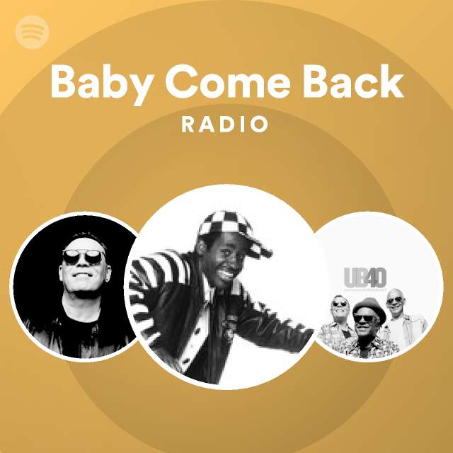 Baby Come Back Radio - playlist by Spotify | Spotify