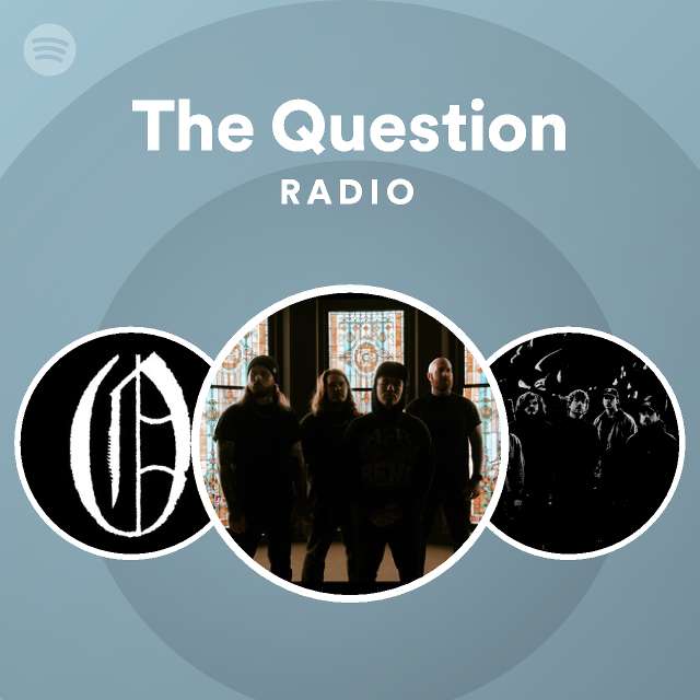 The Question Radio Playlist By Spotify Spotify