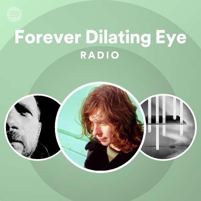 Forever Dilating Eye Radio - playlist by Spotify | Spotify