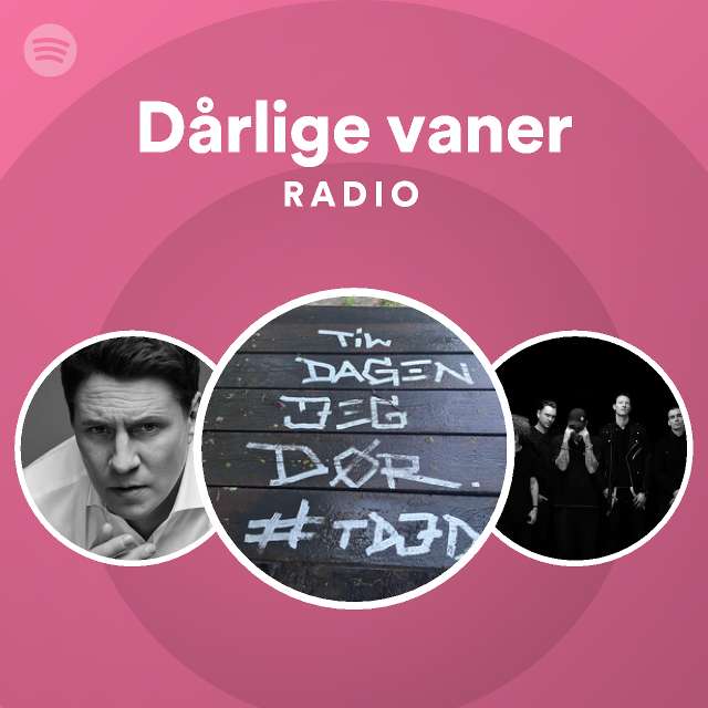 Dårlige vaner Radio - playlist by Spotify | Spotify