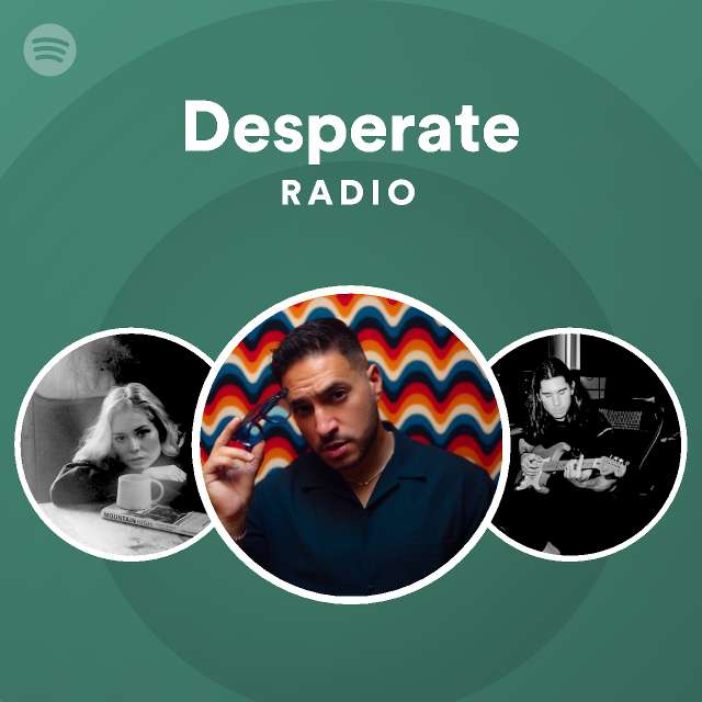 Desperate Radio - playlist by Spotify | Spotify