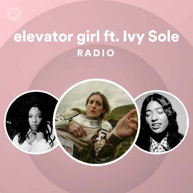 elevator girl ft. Ivy Sole Radio - playlist by Spotify | Spotify