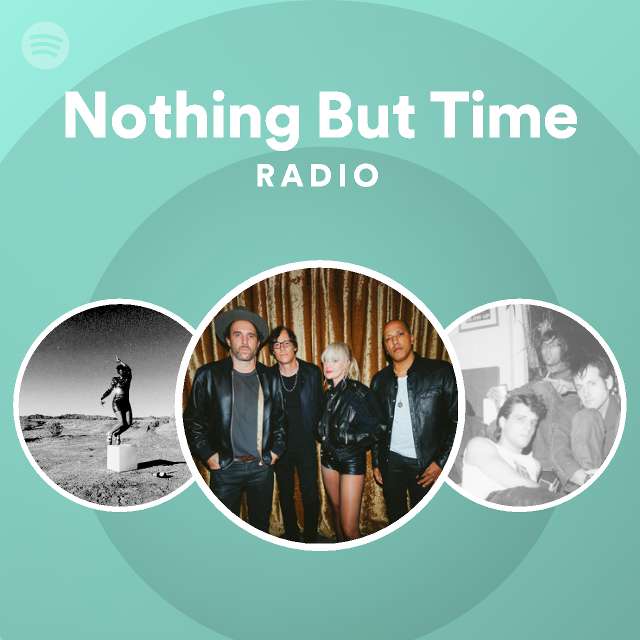 Nothing But Time Radio - playlist by Spotify | Spotify