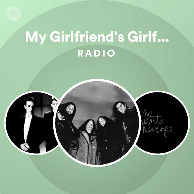 My Girlfriend's Girlfriend Radio - playlist by Spotify | Spotify