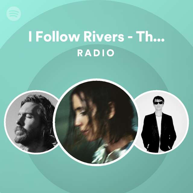 I Follow Rivers - The Magician Remix Radio - playlist by Spotify | Spotify